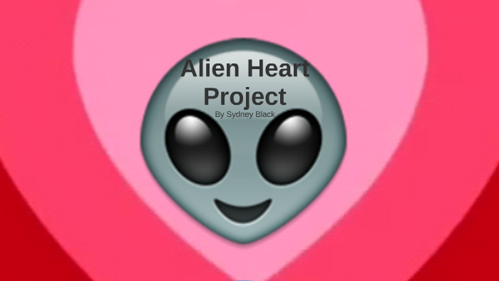 Alien Heart by Sydney Black on Prezi