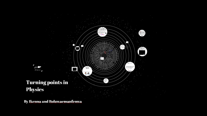 Turning points in Physics by Ikenna Agada on Prezi