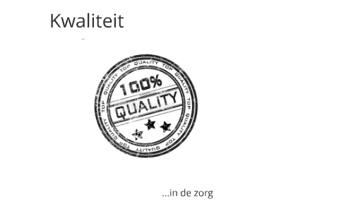 Kwaliteitszorg in de zorg by R R on Prezi