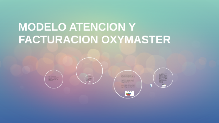 MODELO ATENCION Y FACTURACION OXYMASTER by Luis Carlos on Prezi