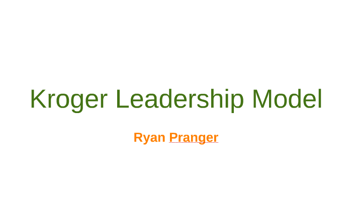 Kroger Leadership Model by Ryan Pranger on Prezi