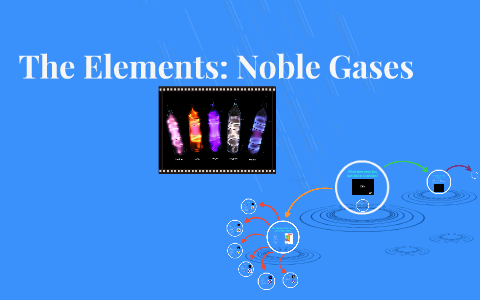 The Elements: Noble Gases by Elise Arnett on Prezi