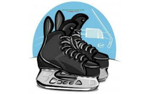 THE EVOLUTION OF HOCKEY SKATES by Fariha Hashim on Prezi
