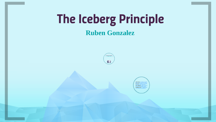 The Iceberg Principle by Ruben Gonzalez on Prezi