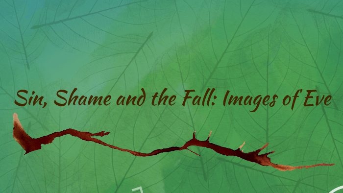 Sin, Shame and the Fall: Images of Eve by Alana O'Sullivan on Prezi