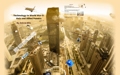 Technology In World War II: Axis and Allied Powers by Erin B. on Prezi