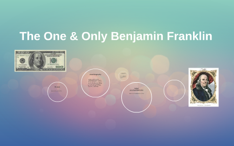 The One & Only Benjamin Franklin by allie st. john on Prezi