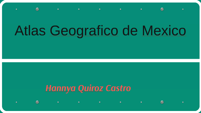 Atlas Geografico de Mexico by salesiano primaria on Prezi