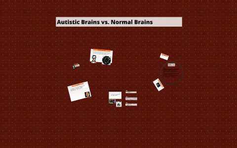 Autistic Brains vs. Normal Brains by Sara Silverman on Prezi