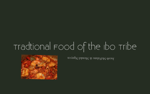 Traditional Foods of the Ibo Tribe by Jacob McFarlane on Prezi