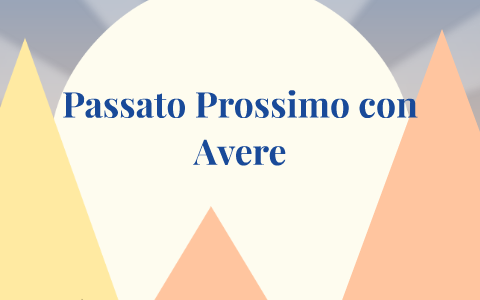 Passato Prossimo con Avere by Diana Sewitch on Prezi