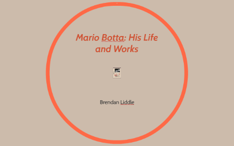 Mario Botta: His Life and Works by Brendan Liddle on Prezi