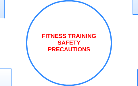 FITNESS TRAINING SAFETY PRECAUTIONS by Elizabeth Pinkston on Prezi