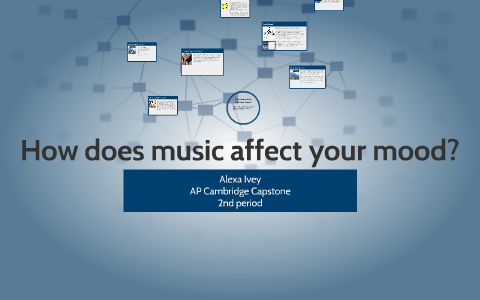 How does music affect your mood? by Alexa Ivey on Prezi