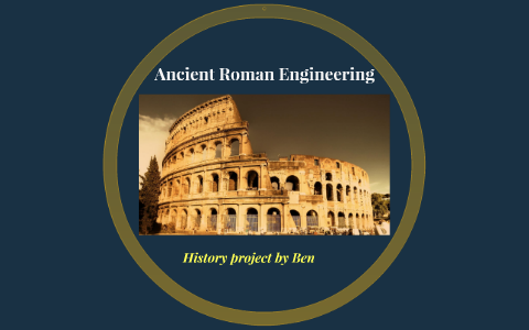 Ancient Roman Engineering by ben .l on Prezi
