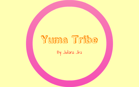 Yuma Tribe by J J on Prezi