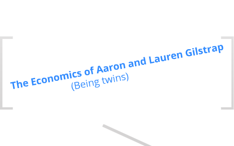 The Economics of Aaron and Lauren Gilstrap by Sarah Zylka on Prezi
