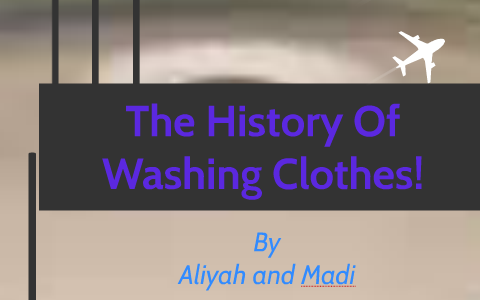 The History Of Washing Clothes! by Aliyah Evans on Prezi