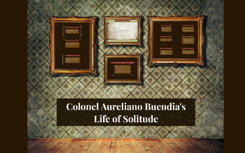 Colonel Aureliano Buendia by Alice Michell on Prezi