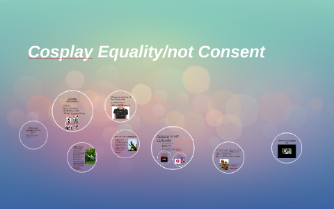 Cosplay Equality/not Consent by Tsuki Miko on Prezi