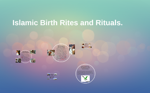 Islamic Birth Rites and Ceremonies. by Chloe Fortescue on Prezi