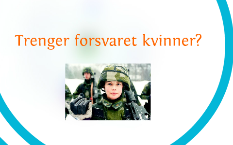 Trenger forsvaret kvinner? by Tien Pham on Prezi