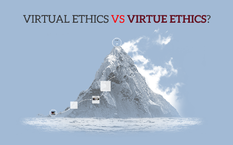 VIRTUAL ETHICS VS VIRTUE ETHICS by Foolosopher 101 on Prezi