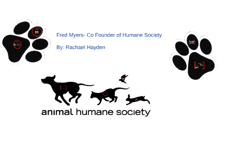 Fred Myers- Co Founder of The Humane Society by rachael hayden on Prezi