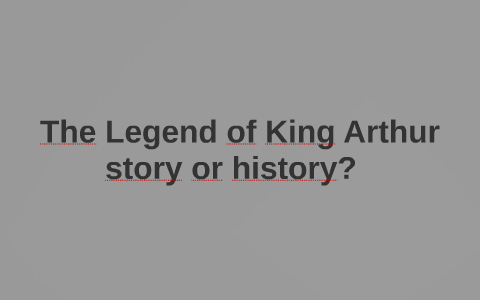 King Arthur - Legend or History? by Philip geib on Prezi