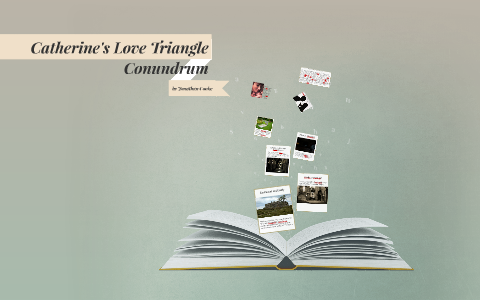 Catherine's Love Triangle Conundrum by Jonathan Cooke on Prezi