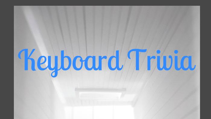 Keyboarding Trivia by Deb Daniel on Prezi