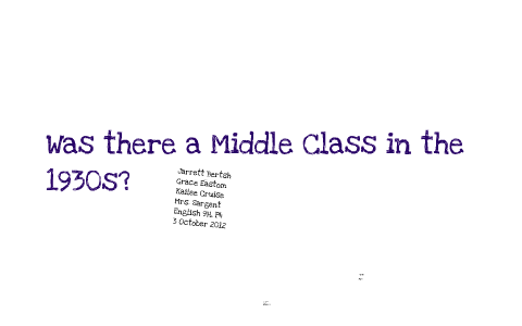 Middle class in the 1930s by Jarrett Bertsch on Prezi