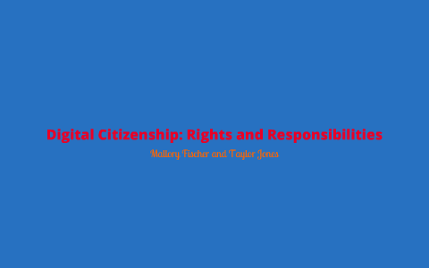 Digital Citizenship: Rights and Responsibilities by Taylor Jones on Prezi
