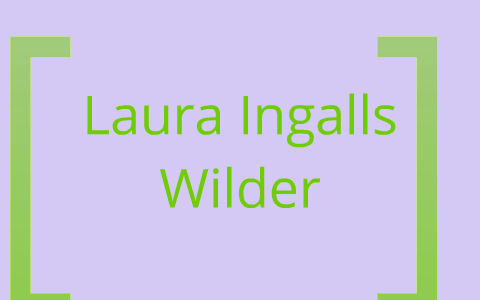 Laura Ingalls Wilder by Kristin Highley on Prezi