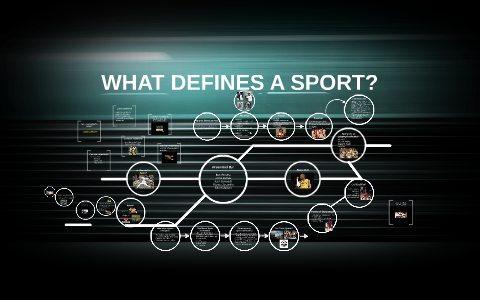 WHAT DEFINES A SPORT? by Ben Pereira on Prezi