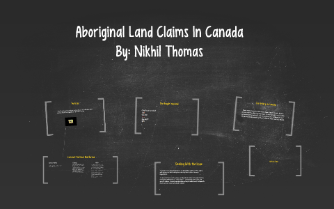 Aboriginal Land Claims In Canada by nikhil thomas on Prezi