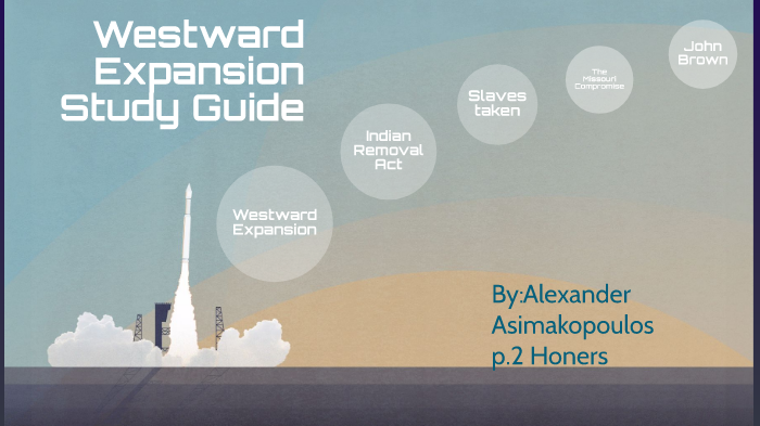 westward expansion study guide by Alexander Asimakopoulos on Prezi