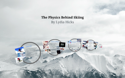 The Physics Behind Skiing by Lydia Hicks on Prezi
