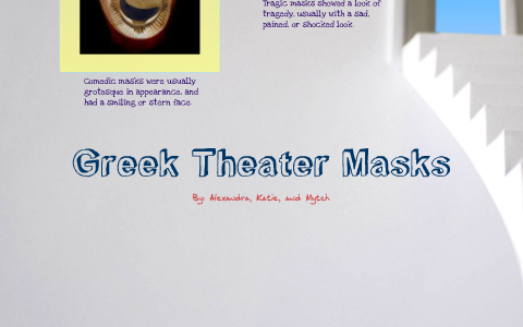 ADA2O1a - Greek Theatre Assignment - Masks by Alexandra Marcellus on Prezi