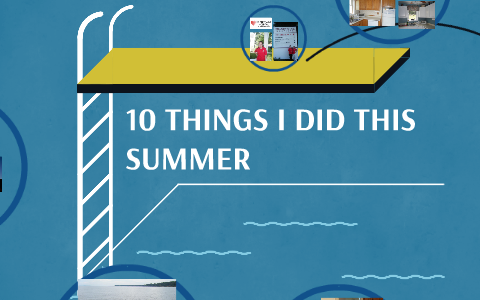 10 THINGS I DID THIS SUMMER by Lindsay Wanner on Prezi
