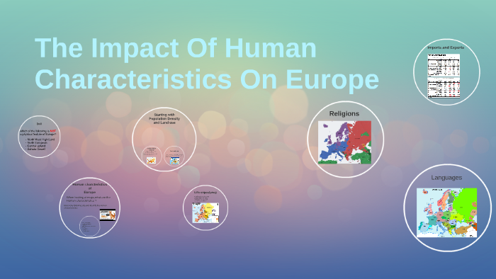the impact of human characteristics on Europe by Carah Simmons on Prezi