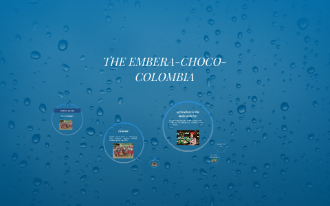 LOS EMBERA-CHOCO-COLOMBIA by Dora Luz Bautista on Prezi