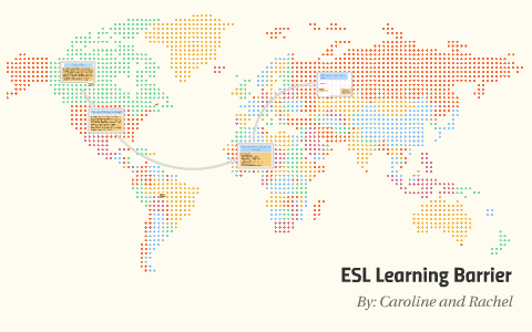 What is ESL? How is it a learning barrier? by Rachel Robb on Prezi