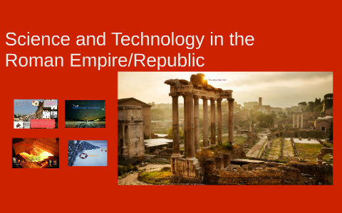 Science and Technology in the Roman Empire/Republic by Murtaz ... on Prezi
