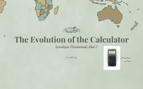 The Evolution of the Calculator by Synthya Tharamal on Prezi