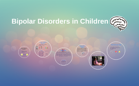 Bipolar Disorders in Children by A S on Prezi