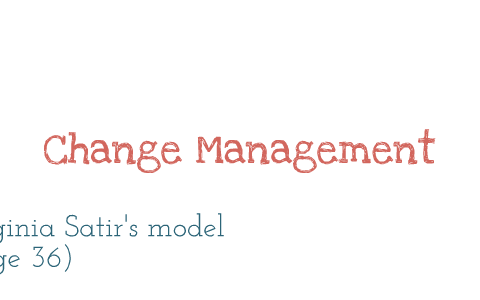 Change Management - Virginia Satir Model by Clayton Ford on Prezi
