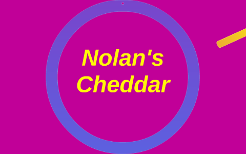 Nolan's Cheddar by darian kennedy on Prezi