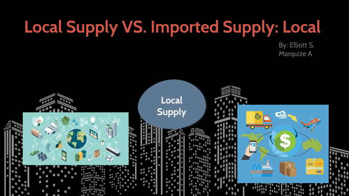 Locally Sourced V.S Imported Goods by Elliott Schmidt on Prezi