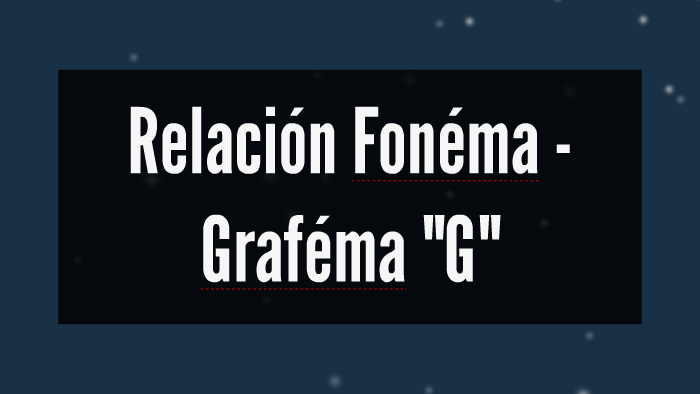 Relacion Fonema - Grafema "G" by Angie Armas on Prezi